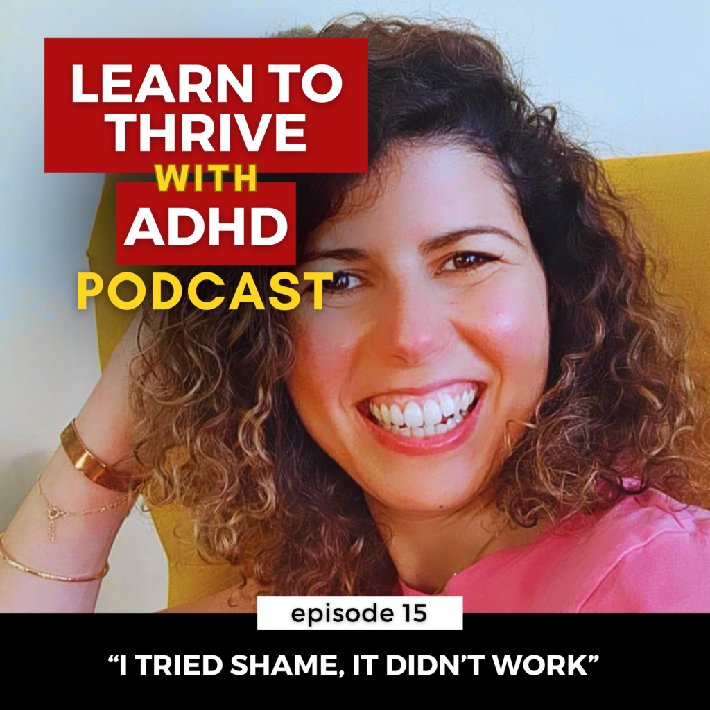 ep.15: “I Tried Shame, It Didn’t Work!” - Learn to Thrive with ADHD