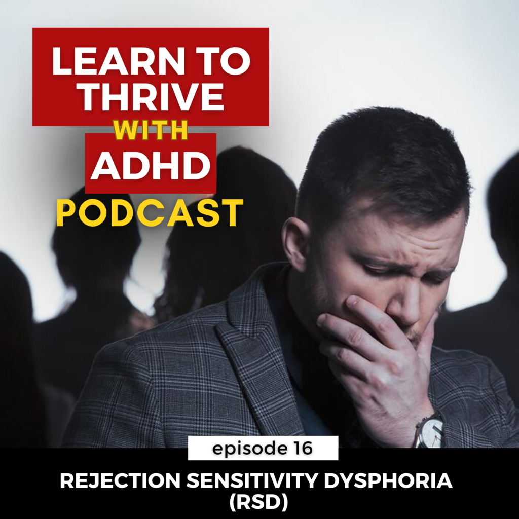 ep.16: Rejection Sensitivity Dysphoria (RSD) - Learn to Thrive with ADHD