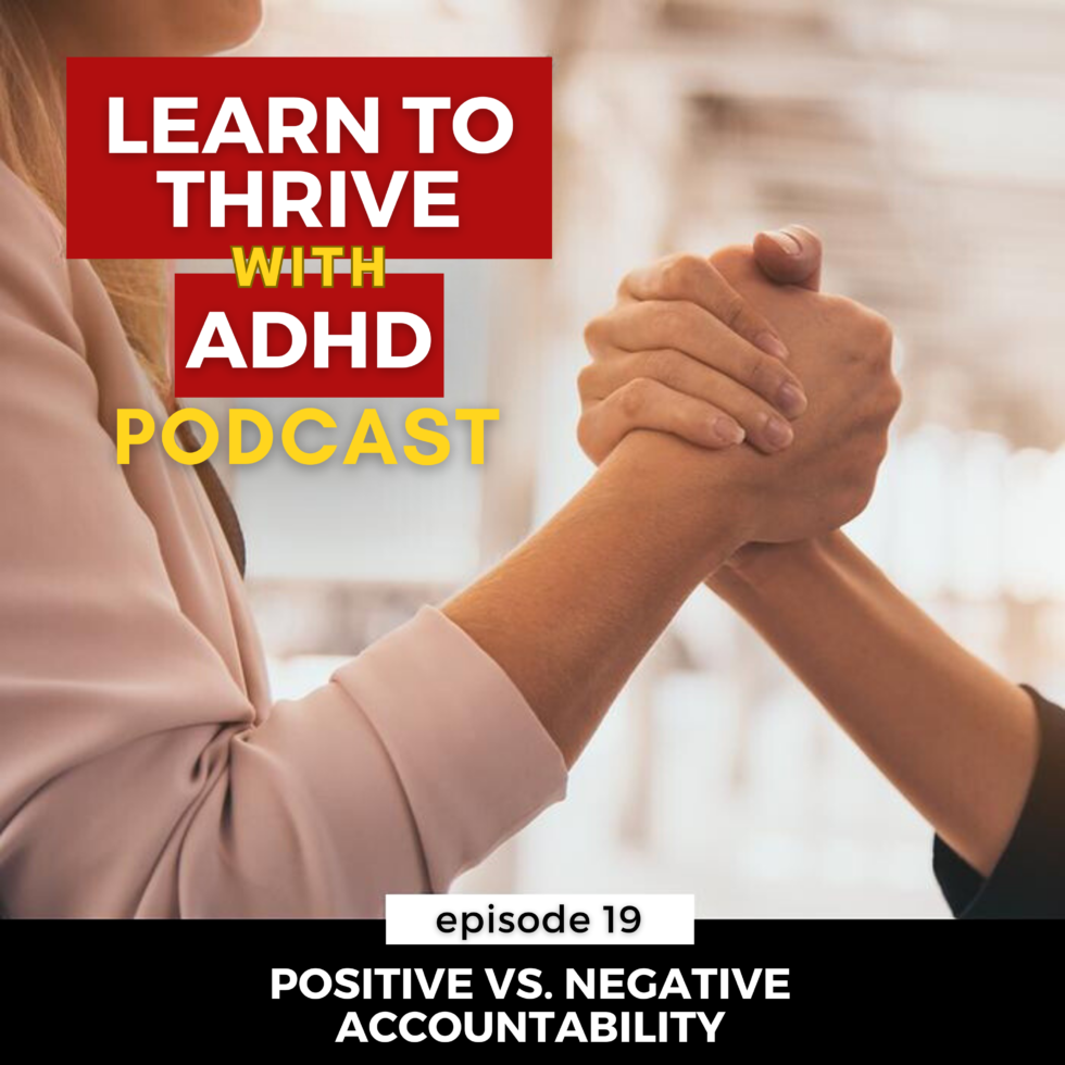 ep.19: Positive vs. Negative Accountability - Learn to Thrive with ADHD