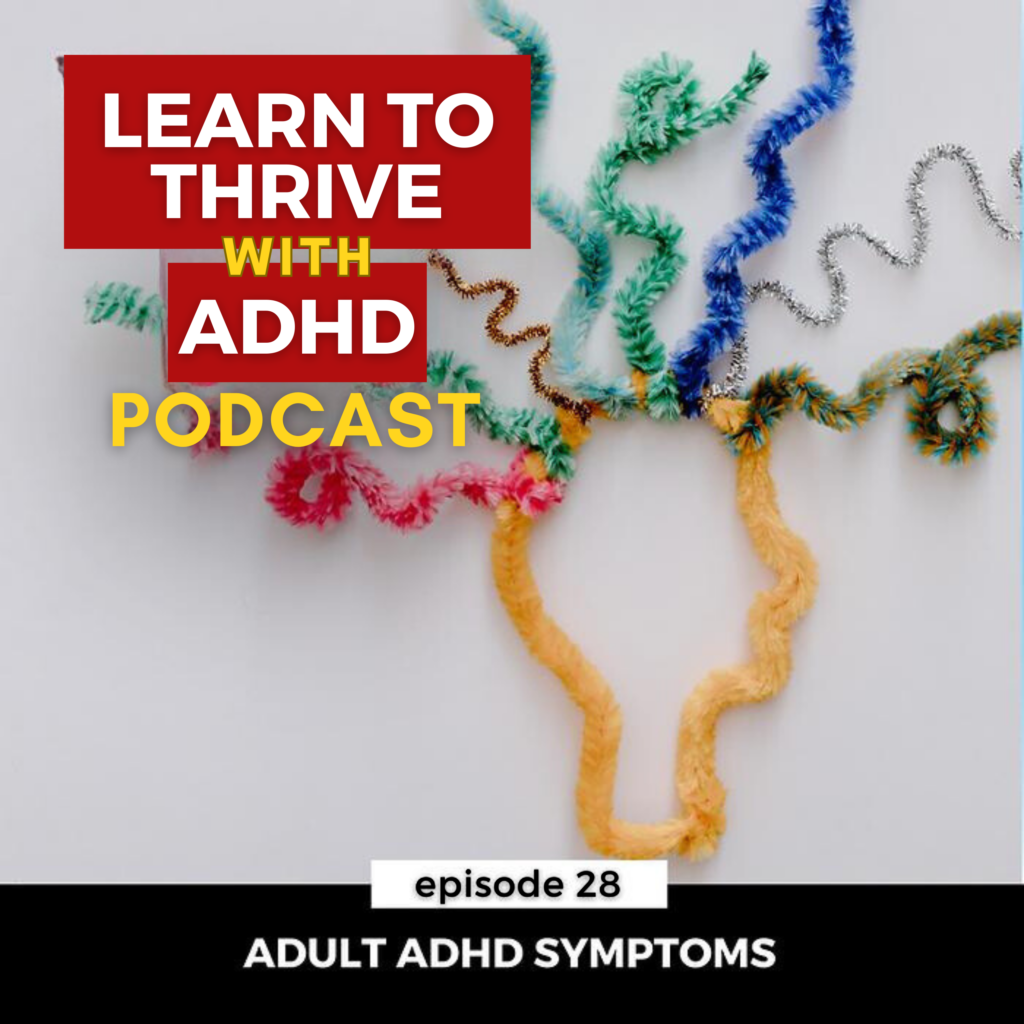 ep.28: Adult ADHD Symptoms - Learn to Thrive with ADHD