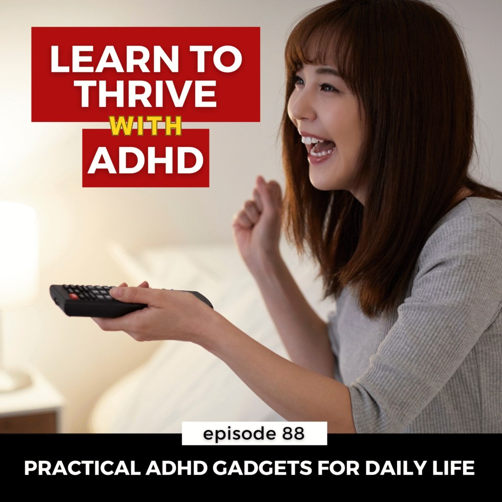 ep 88: Practical ADHD Gadgets for Daily Life - Learn to Thrive with ADHD