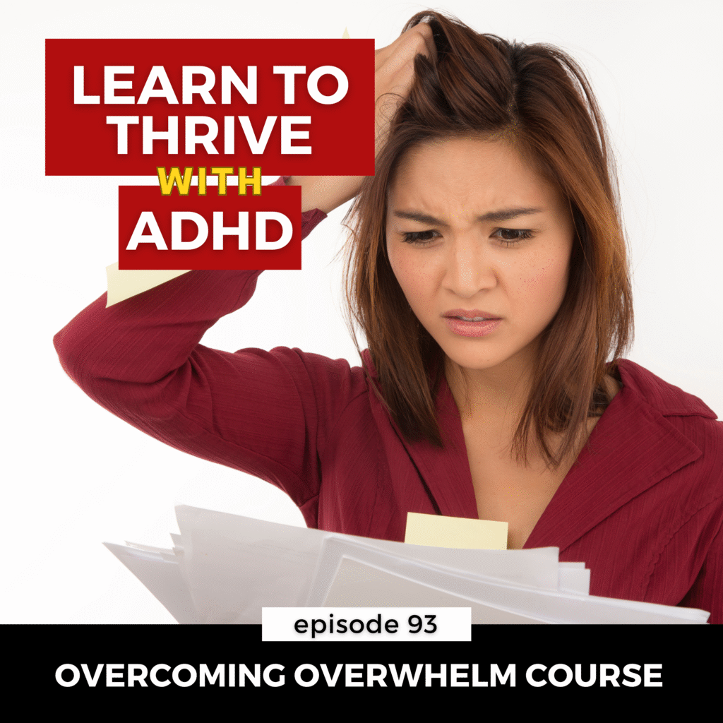 ep 93: Overcoming Overwhelm Course - Learn to Thrive with ADHD