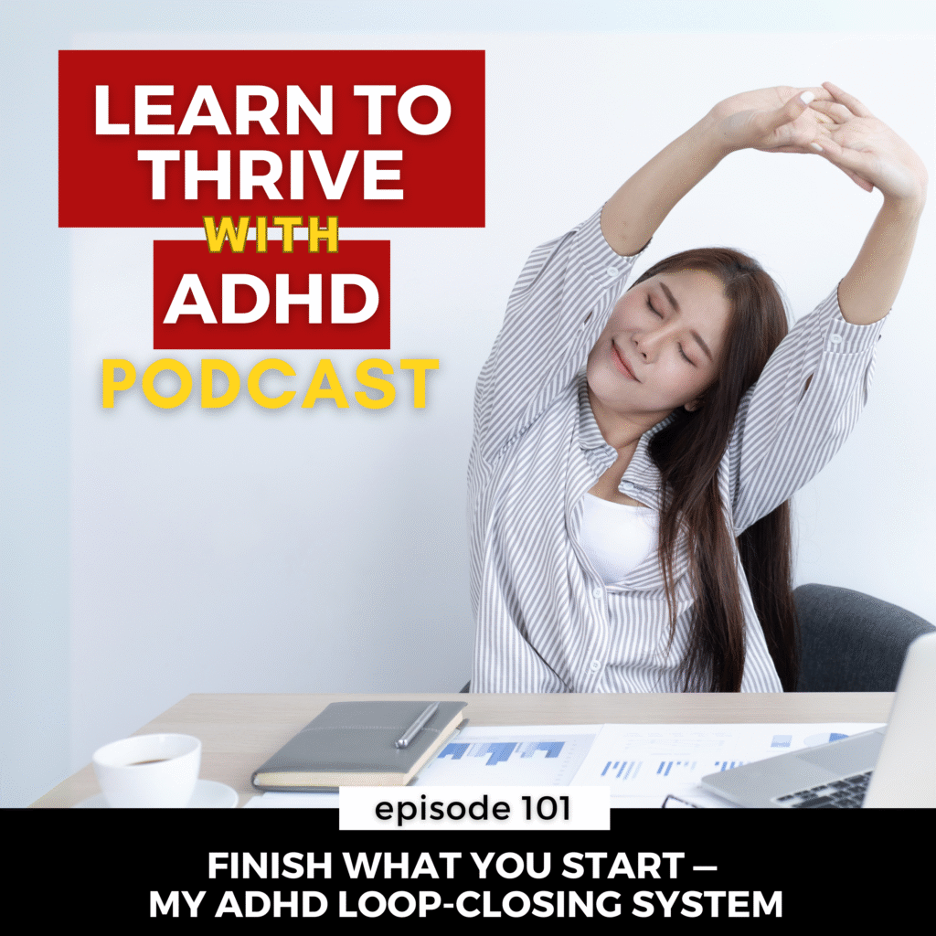 ep 101: Finish What You Start - My ADHD Loop-Closing System - Learn to ...