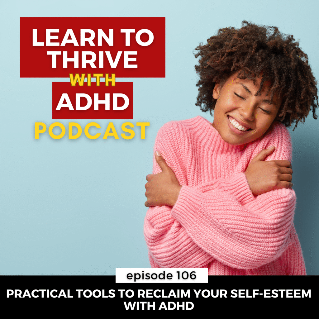 ep 106: Practical Tools to Reclaim Your Self-Esteem with ADHD - Learn ...