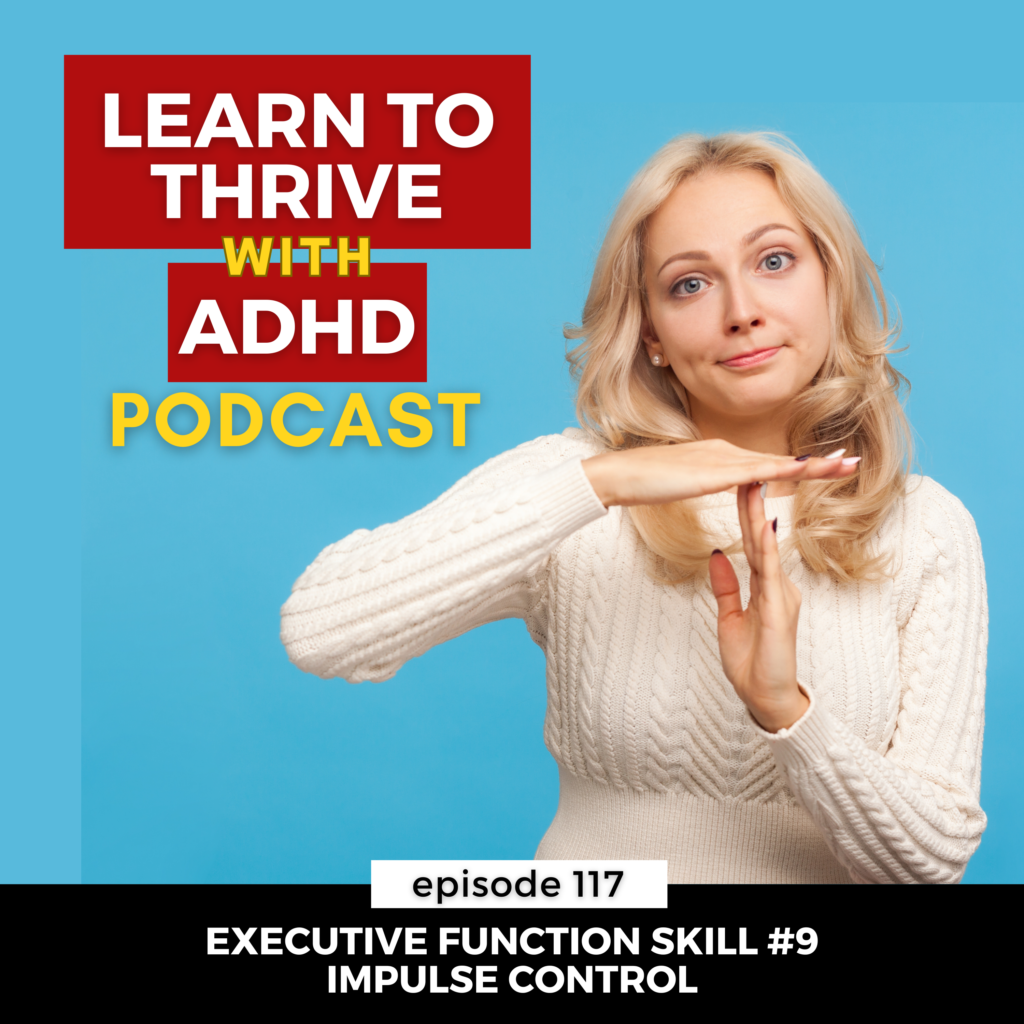 ep 117: Executive Function Skill #9 Impulse Control - Learn to Thrive ...